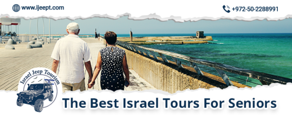 The Best Israel Tours for Seniors - Jeep Tours Available!